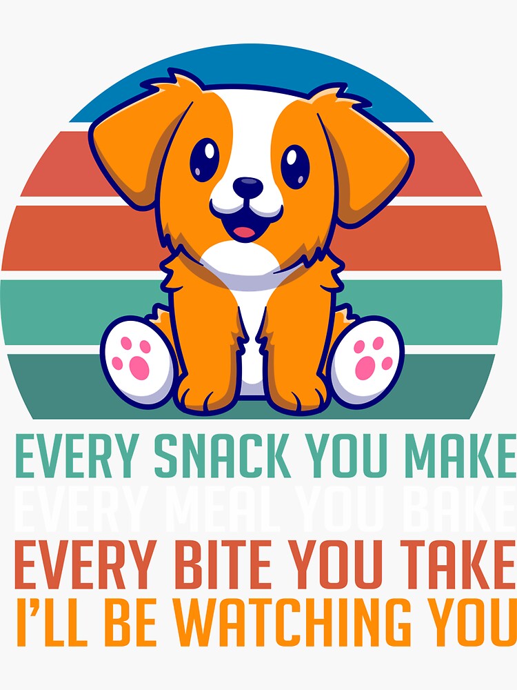 "Every snack you make Every meal you bake Every bite you take I will be ...