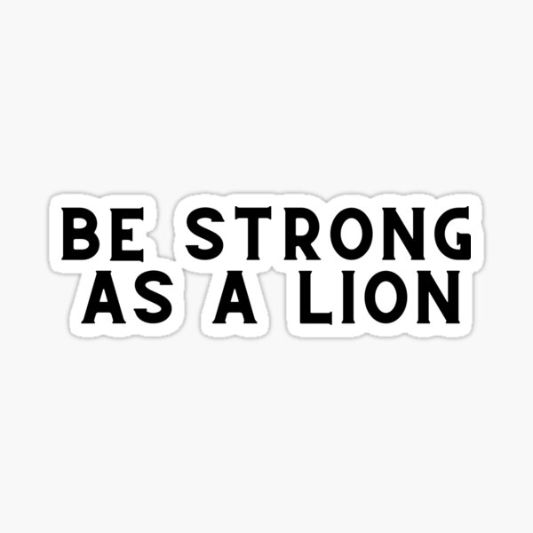 "Be Strong as a lion - Classic tshirt " Sticker for Sale by BDG06 ...