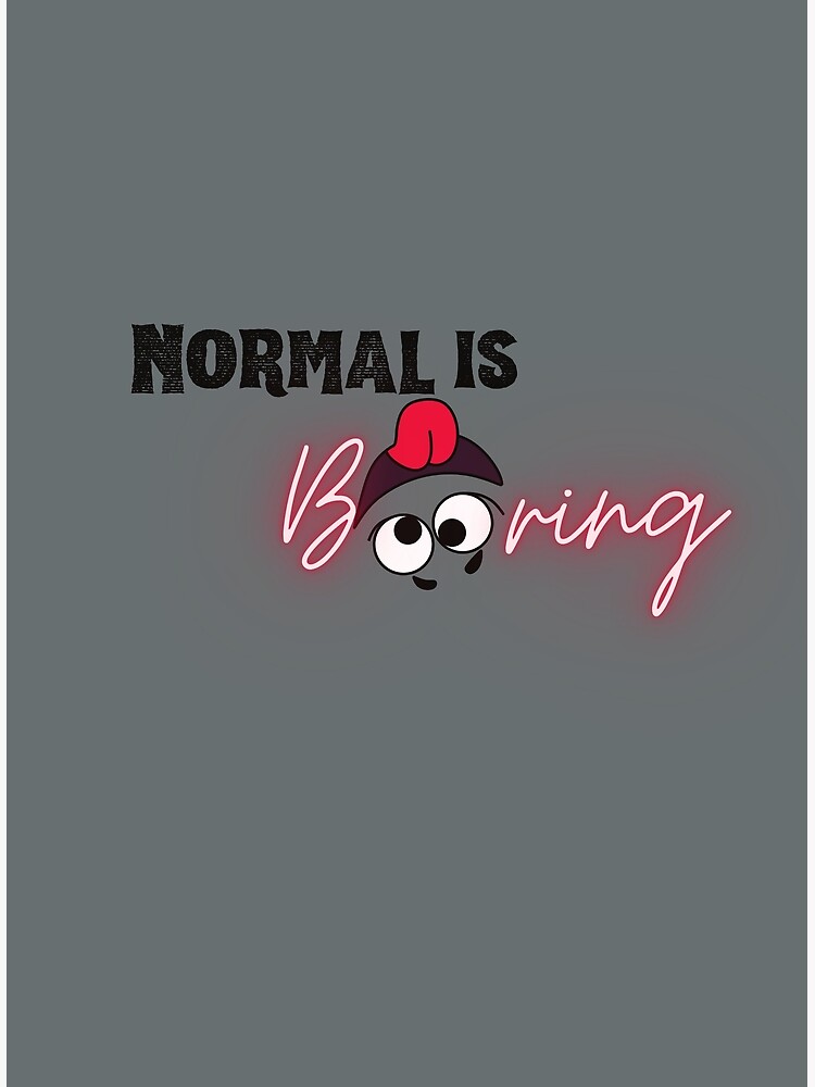 "Normal is boring" Poster for Sale by inaml | Redbubble