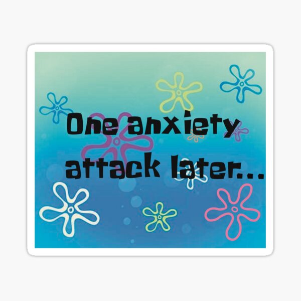"One anxiety attack later" Sticker for Sale by urfaveshortie | Redbubble