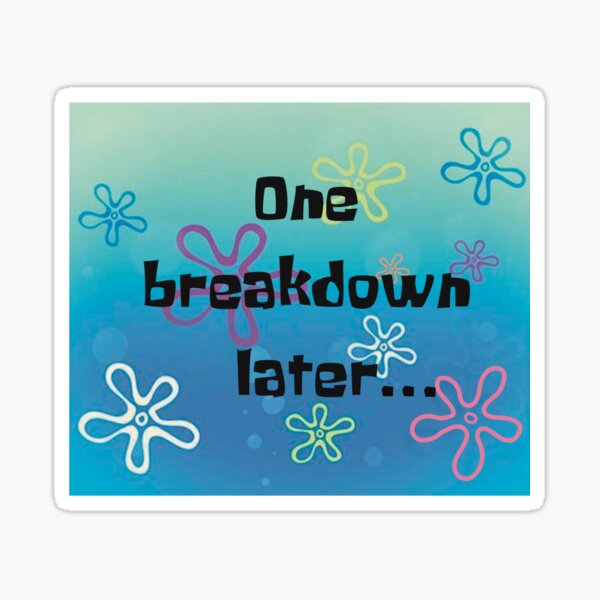 "One breakdown later" Sticker for Sale by urfaveshortie | Redbubble
