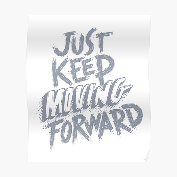 "Just Keep Moving Forward" Poster for Sale by Darshana97 | Redbubble