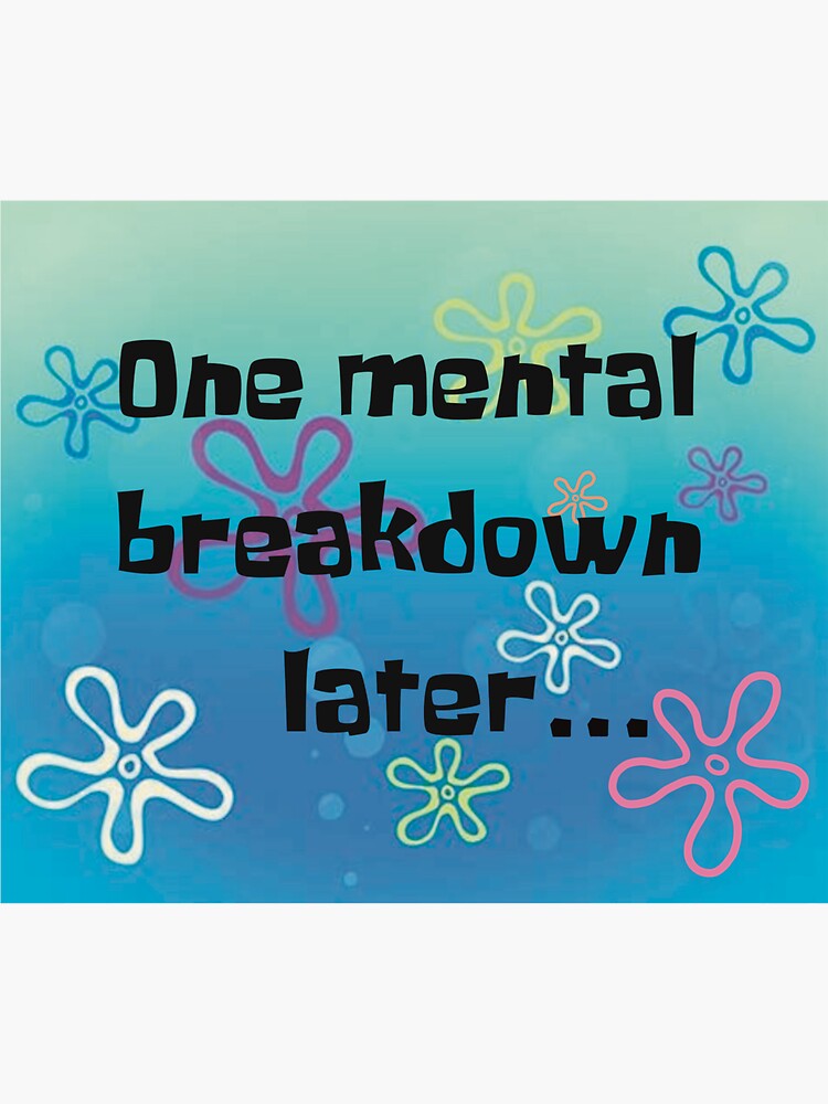"One mental breakdown later" Sticker for Sale by urfaveshortie | Redbubble