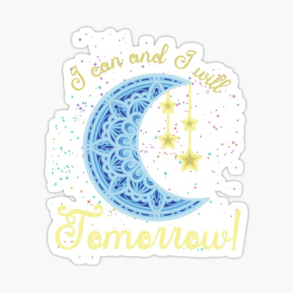 "I can and I will.... Tomorrow!" Sticker for Sale by MerWishes | Redbubble
