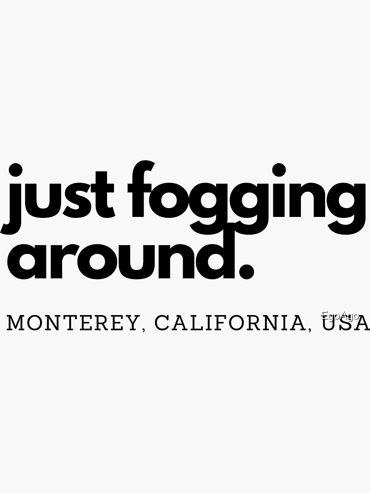 "JUST FOGGING AROUND - FOG YEAH! COLLECTION - FOGGY MONTEREY" Sticker ...