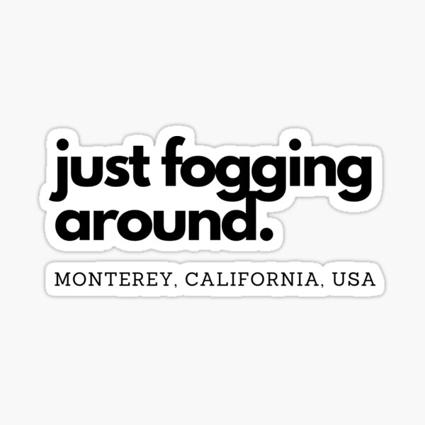"JUST FOGGING AROUND - FOG YEAH! COLLECTION - FOGGY MONTEREY" Sticker ...