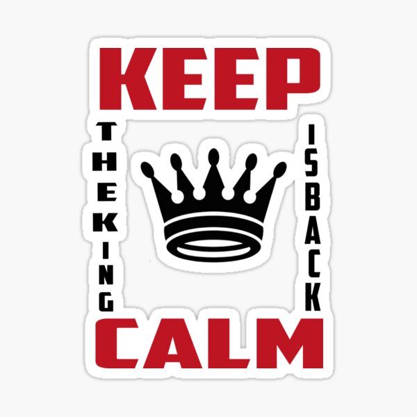 "keep calm the king is back" Sticker for Sale by sofianekdr | Redbubble