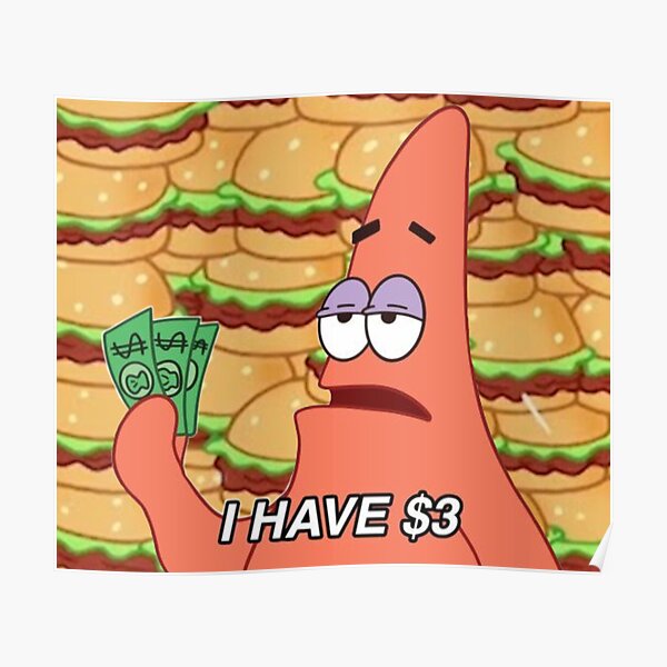 "Patrick I Have $3 Meme" Poster for Sale by XXXLLEMONADE | Redbubble
