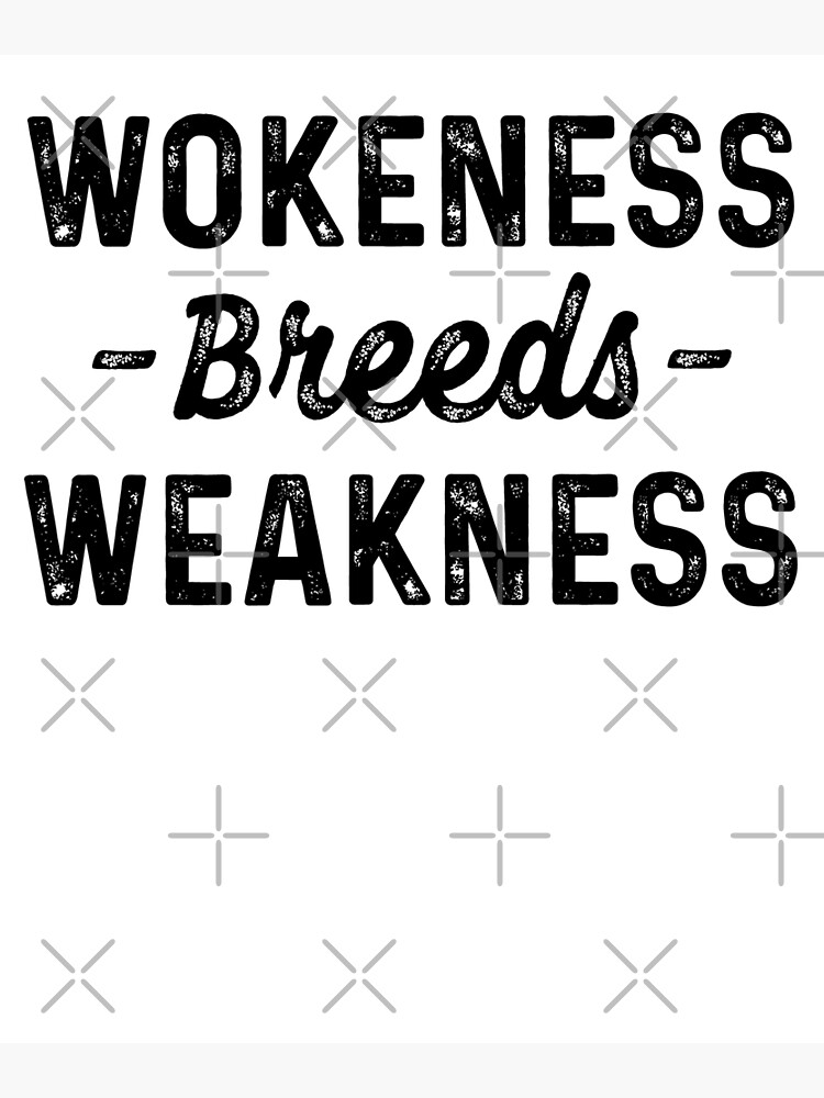 "Wokeness breeds weakness, funny wokeness quote" Poster for Sale by ...