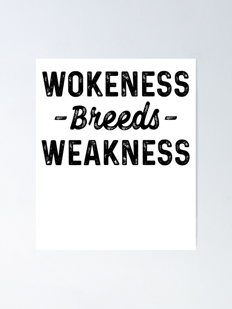 "Wokeness breeds weakness, funny wokeness quote" Poster for Sale by ...