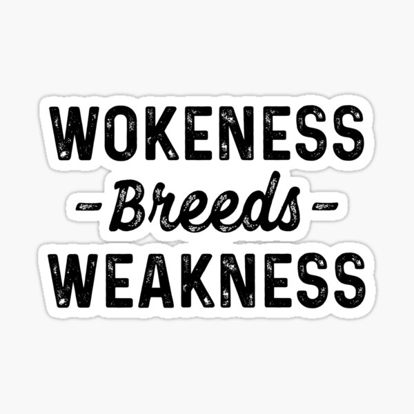 "Wokeness breeds weakness, funny wokeness quote" Sticker for Sale by ...
