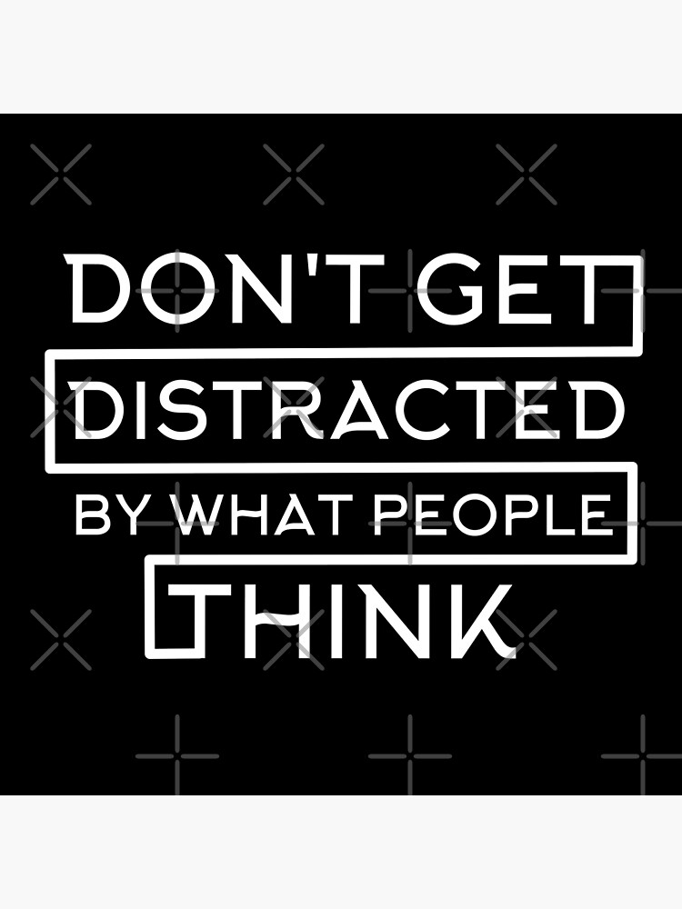 "Don't get distracted by what people think, motivational quote" Poster ...