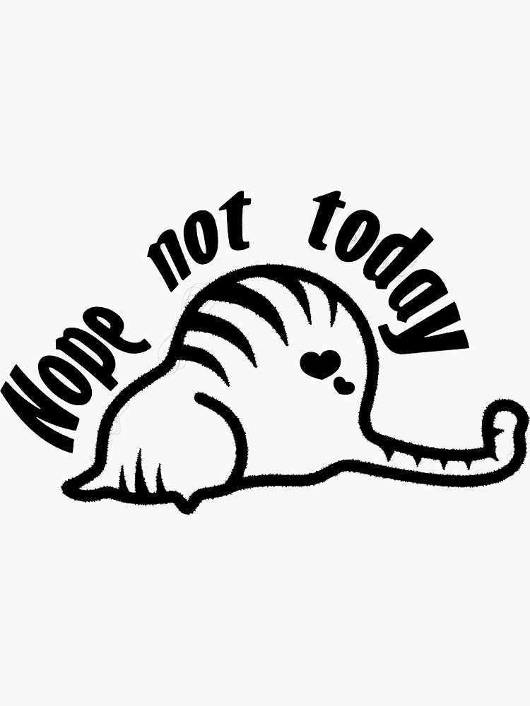 "nope, not today funny lazy cat meme, nope not today" Sticker for Sale ...