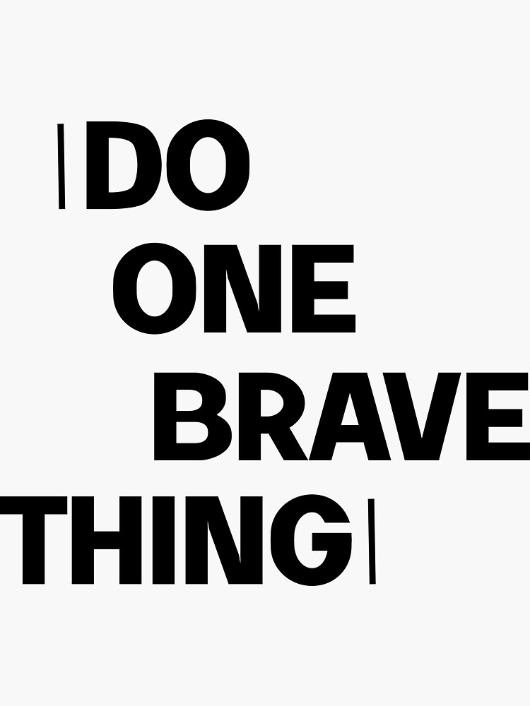 "Do one brave thing" Sticker for Sale by ayoubbkm | Redbubble