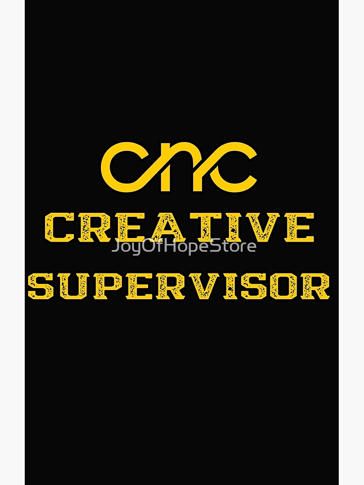 "CNC Creative Supervisor" Poster for Sale by JoyOfHopeStore | Redbubble