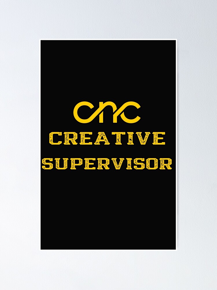 "CNC Creative Supervisor" Poster for Sale by JoyOfHopeStore | Redbubble