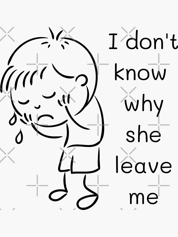 "I don't know why she leave me black font" Sticker for Sale by GODZARU ...