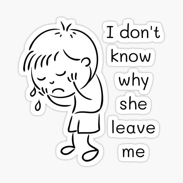 "I don't know why she leave me black font" Sticker for Sale by GODZARU ...