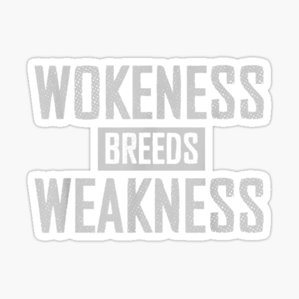 "Wokeness Breeds Weakness" Sticker for Sale by bibobuki10u2i | Redbubble