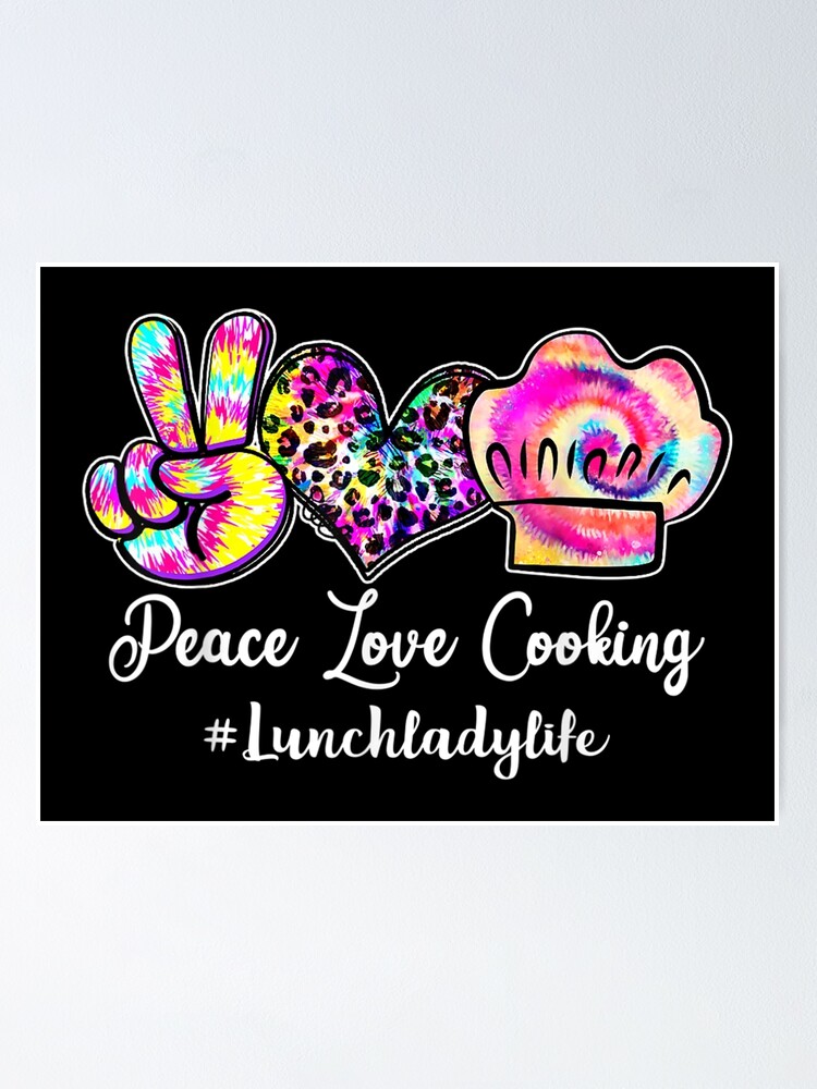 "Peace Love Cooking Lunch Lady Life Tie Dye Lunch Lady Gifts" Poster ...