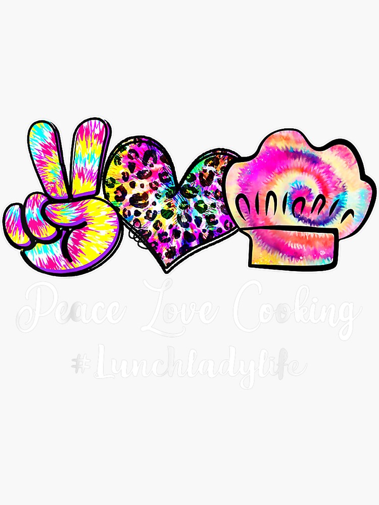 "Peace Love Cooking Lunch Lady Life Tie Dye Lunch Lady Gifts" Sticker ...