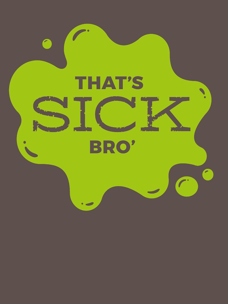 "That's sick bro'" T-shirt by DeadSimple | Redbubble