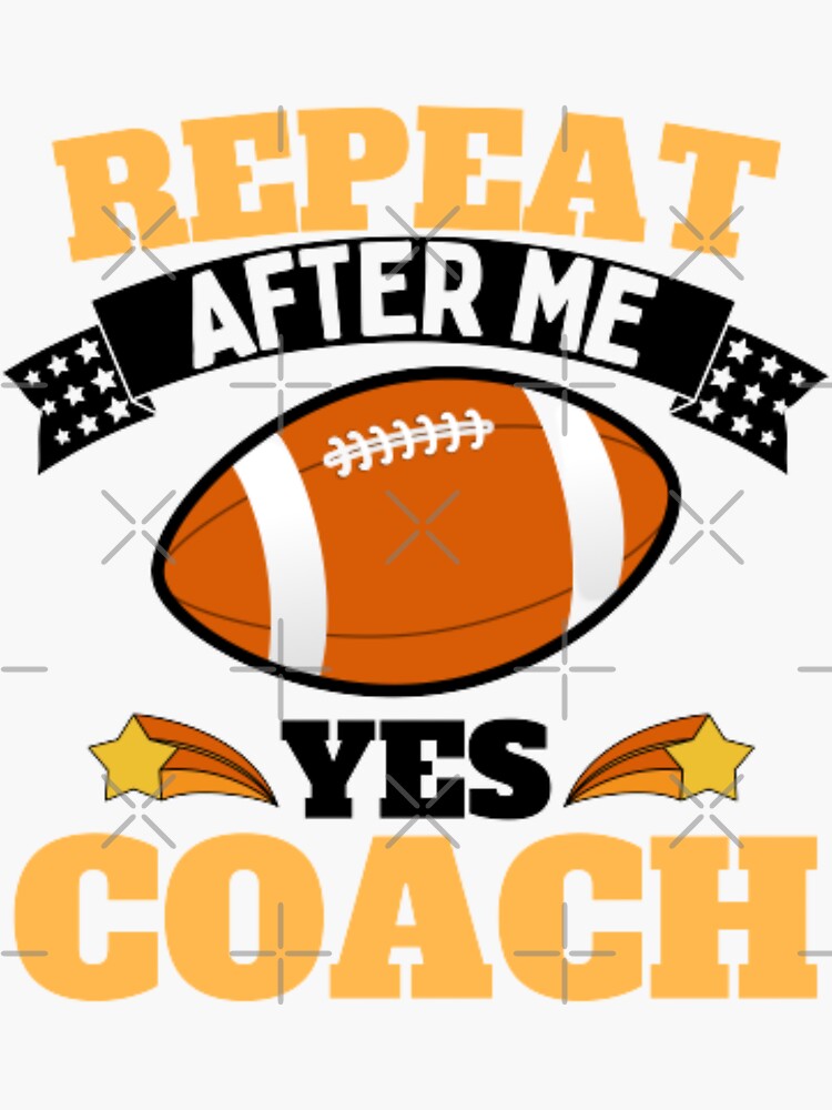 "Repeat After Me Yes Coach Football - Yellow Black - Funny Sports ...