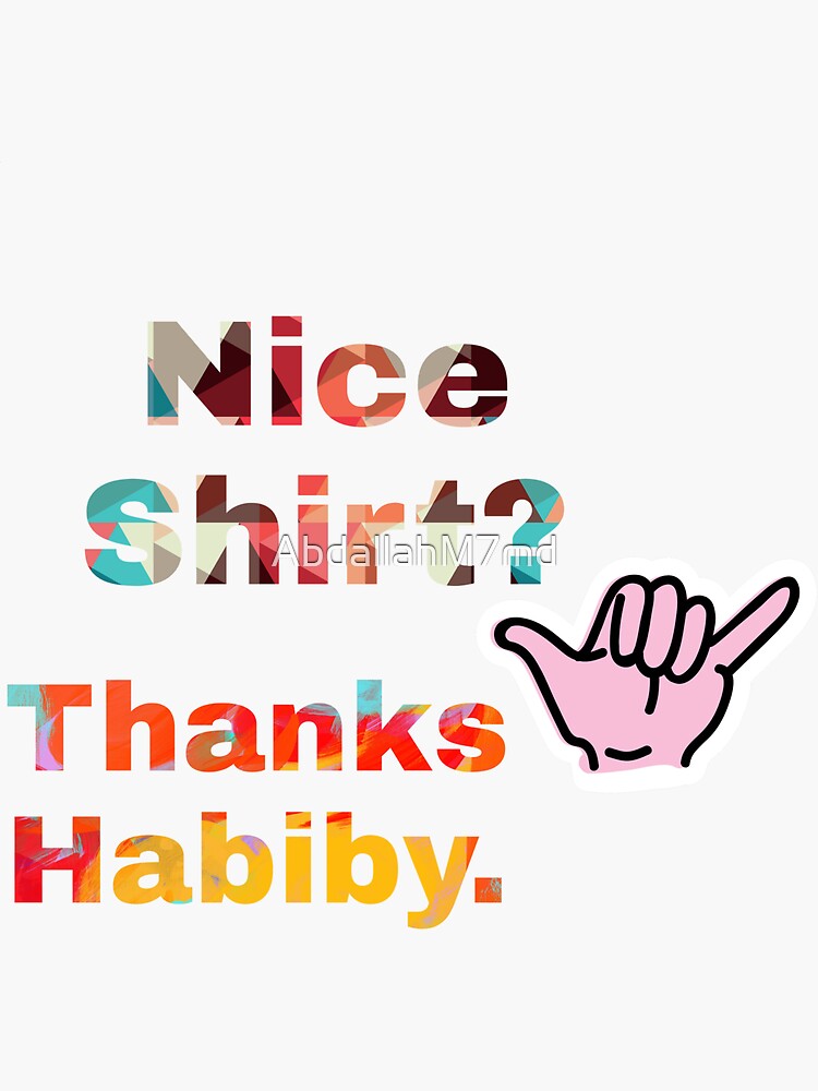 "Nice shirt , thanks mylove (habiby)" Sticker for Sale by AbdallahM7md ...