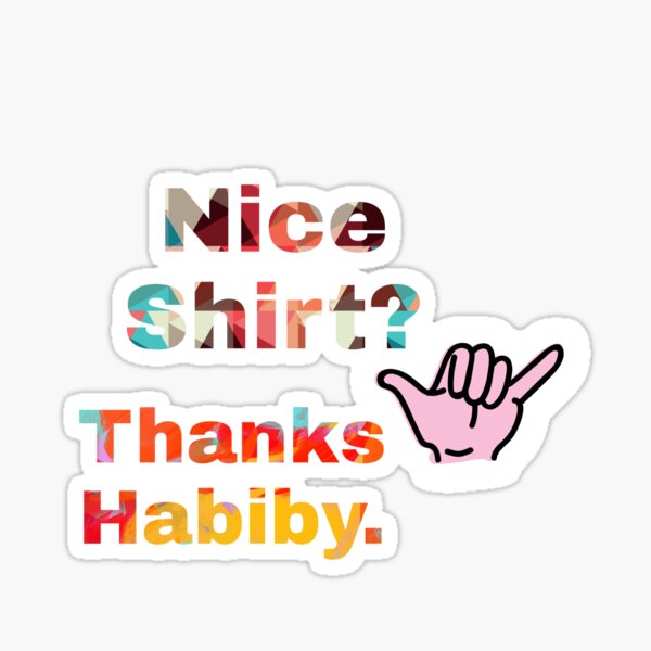 "Nice shirt , thanks mylove (habiby)" Sticker for Sale by AbdallahM7md ...