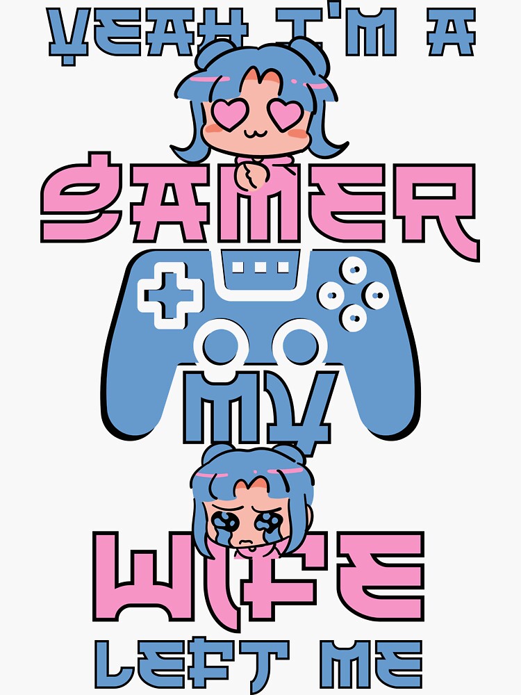 "Yeah im a gamer my wife left me" Sticker for Sale by jaxadesigns ...