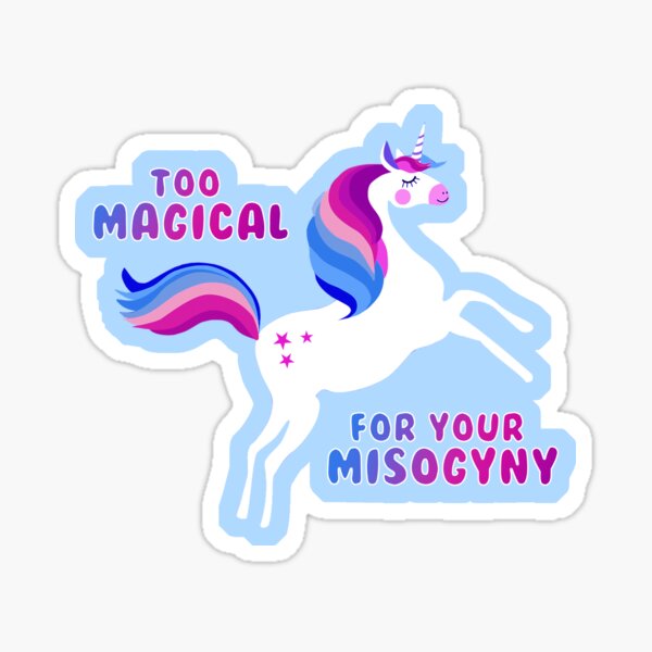 ""Too Magical For Your Misogyny" Unicorn" Sticker for Sale by ...