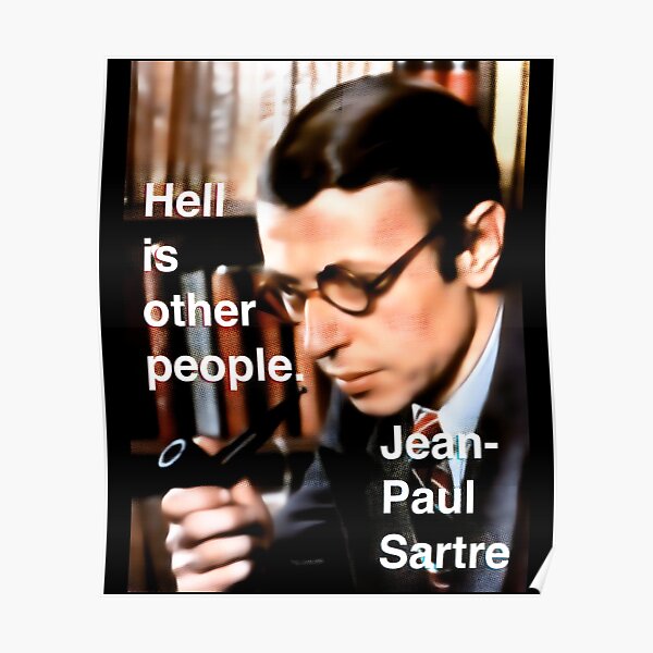 "Hell is Other People - Sartre Classic " Poster for Sale by ...