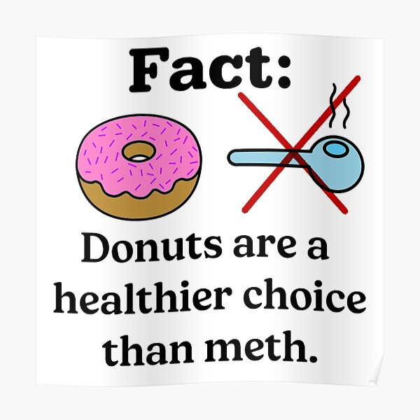 "Donuts Are Healthier Than Meth" Poster for Sale by Lucky-Number-9 ...