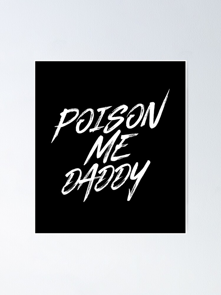 "Poison Me Daddy Sticker" Poster for Sale by carmengloriapz | Redbubble