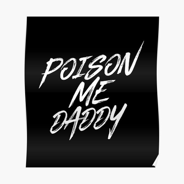 "Poison Me Daddy Sticker" Poster for Sale by carmengloriapz | Redbubble