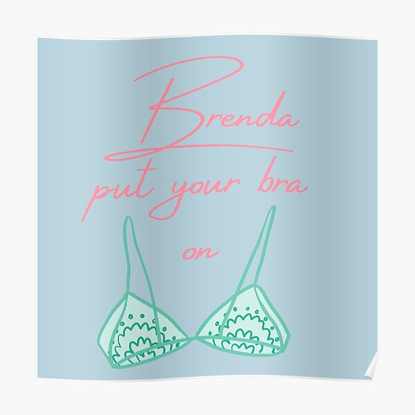 "Brenda Put Your Bra On" Poster for Sale by baldbird | Redbubble