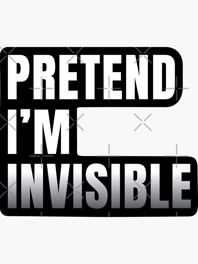 "Pretend Im Invisible Funny" Sticker for Sale by SenkinGraphics | Redbubble
