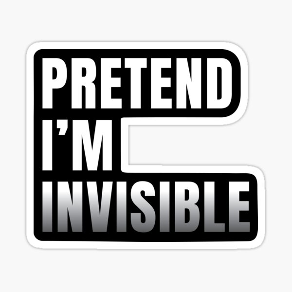 "Pretend Im Invisible Funny" Sticker for Sale by SenkinGraphics | Redbubble