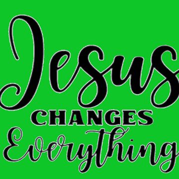 " Jesus Christ Changes Everything .4." Sticker for Sale by Rowena Jones ...