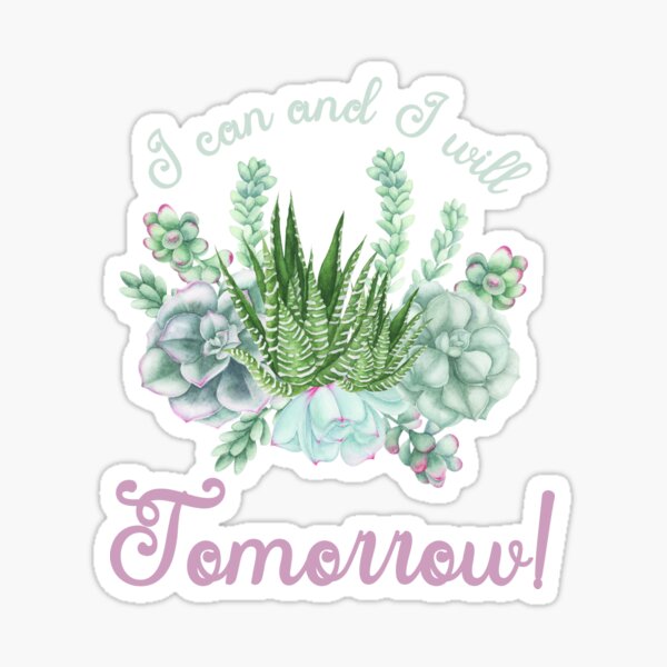 "I can and I will.... Tomorrow!" Sticker for Sale by MerWishes | Redbubble