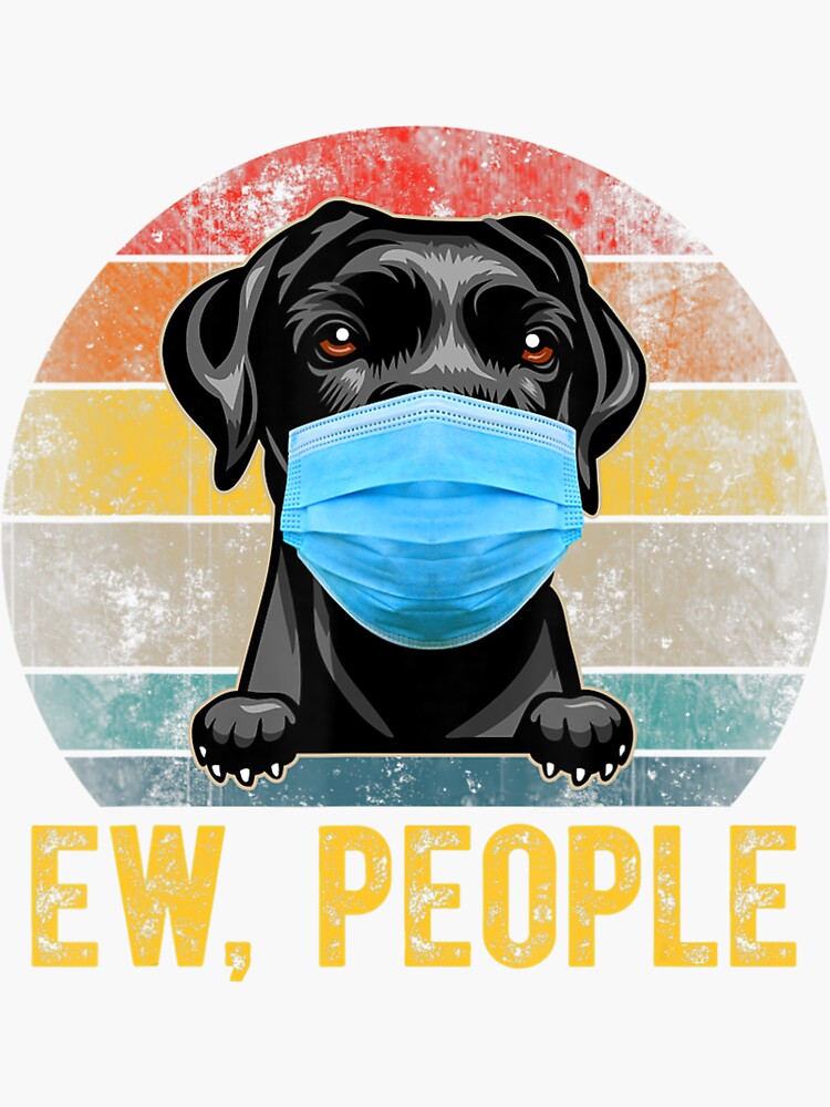 "Cute Labrador Dog Ew People Dog Wearing A Face Mask" Sticker for Sale ...