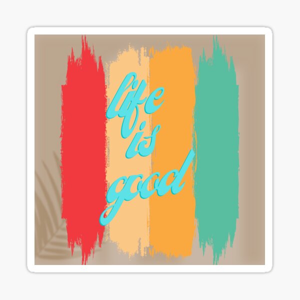 "Life is good" Sticker for Sale by PhycoDesign | Redbubble