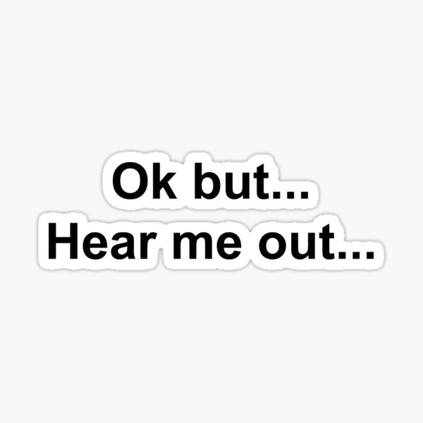 "Ok but... Hear me out..." Sticker for Sale by Family-Shop | Redbubble