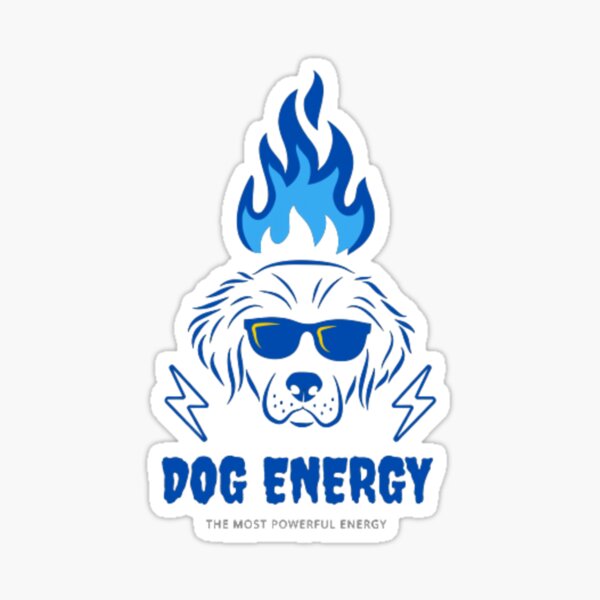 "Dog Energy, The Must Powerful Energy" Sticker for Sale by Luccamode ...