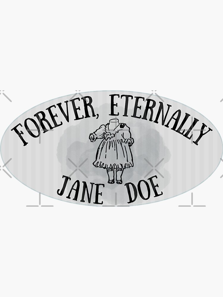 "Forever, Eternally Jane Doe" Sticker for Sale by skpersephone | Redbubble