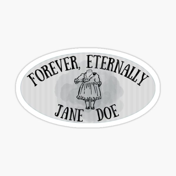 "Forever, Eternally Jane Doe" Sticker for Sale by skpersephone | Redbubble