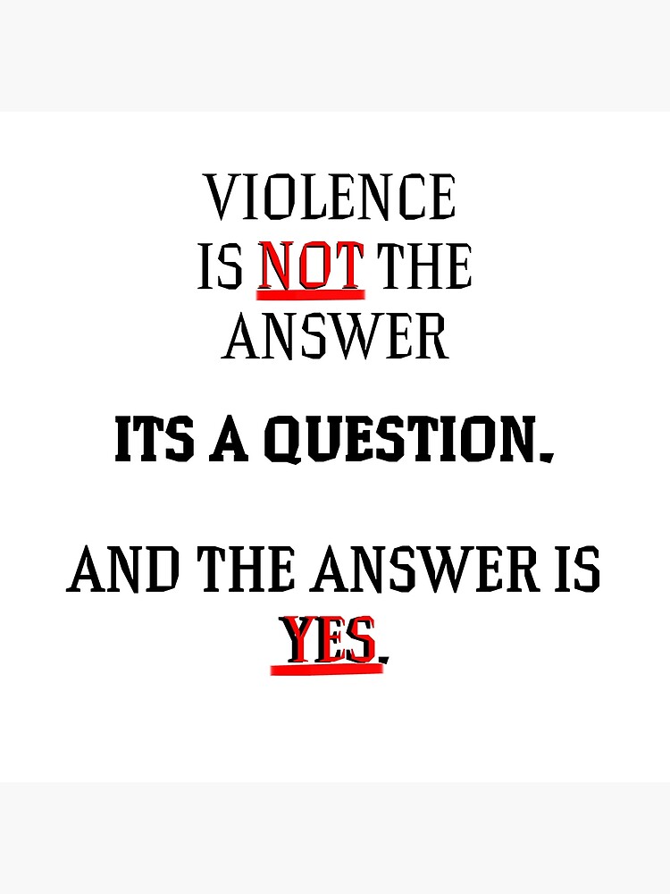 "Violence is not the answer" Poster for Sale by FAQ-the-System | Redbubble