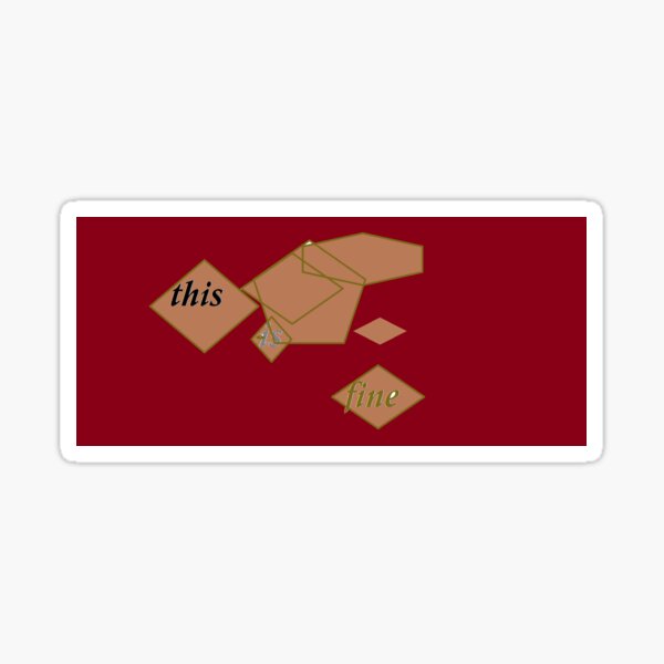 "this is fine" Sticker for Sale by Tzcrochet | Redbubble