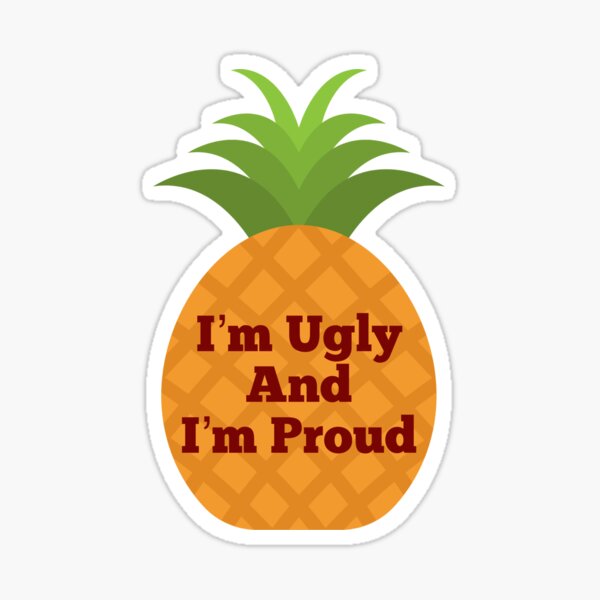 "SpongeBob Ananas lustig, ich bin hässlich und ich bin stolzer ...