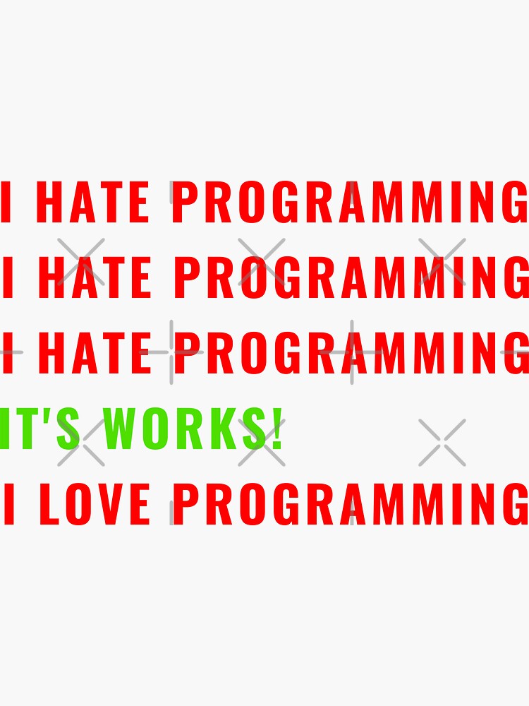 "I Hate Programming It Works I Love Programming " Sticker for Sale by BarronJunior1 | Redbubble